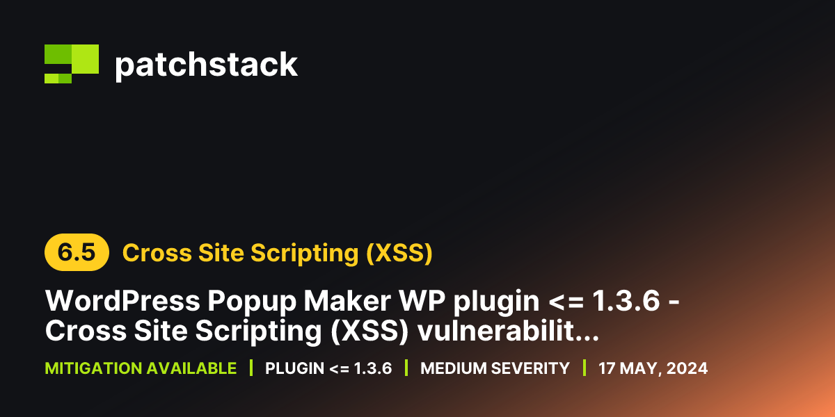 Cross Site Scripting (XSS) in WordPress Popup Maker WP Plugin - Patchstack