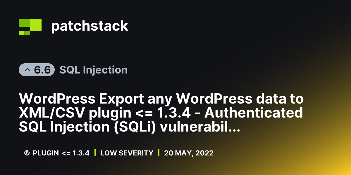 SQL Injection in WordPress Export any WordPress data to XML/CSV Plugin - Patchstack
